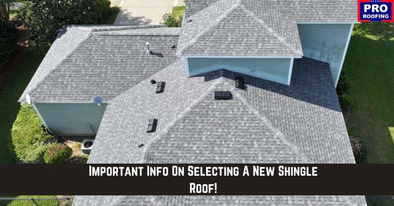 Important Info On Selecting A New Shingle Roof! - PRO Roofing - Tallahassee Florida Roofing Company
