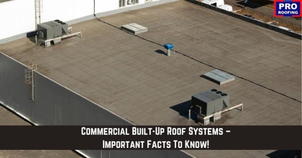 Commercial Built-Up Roof Systems – Important Facts To Know! - PRO ...